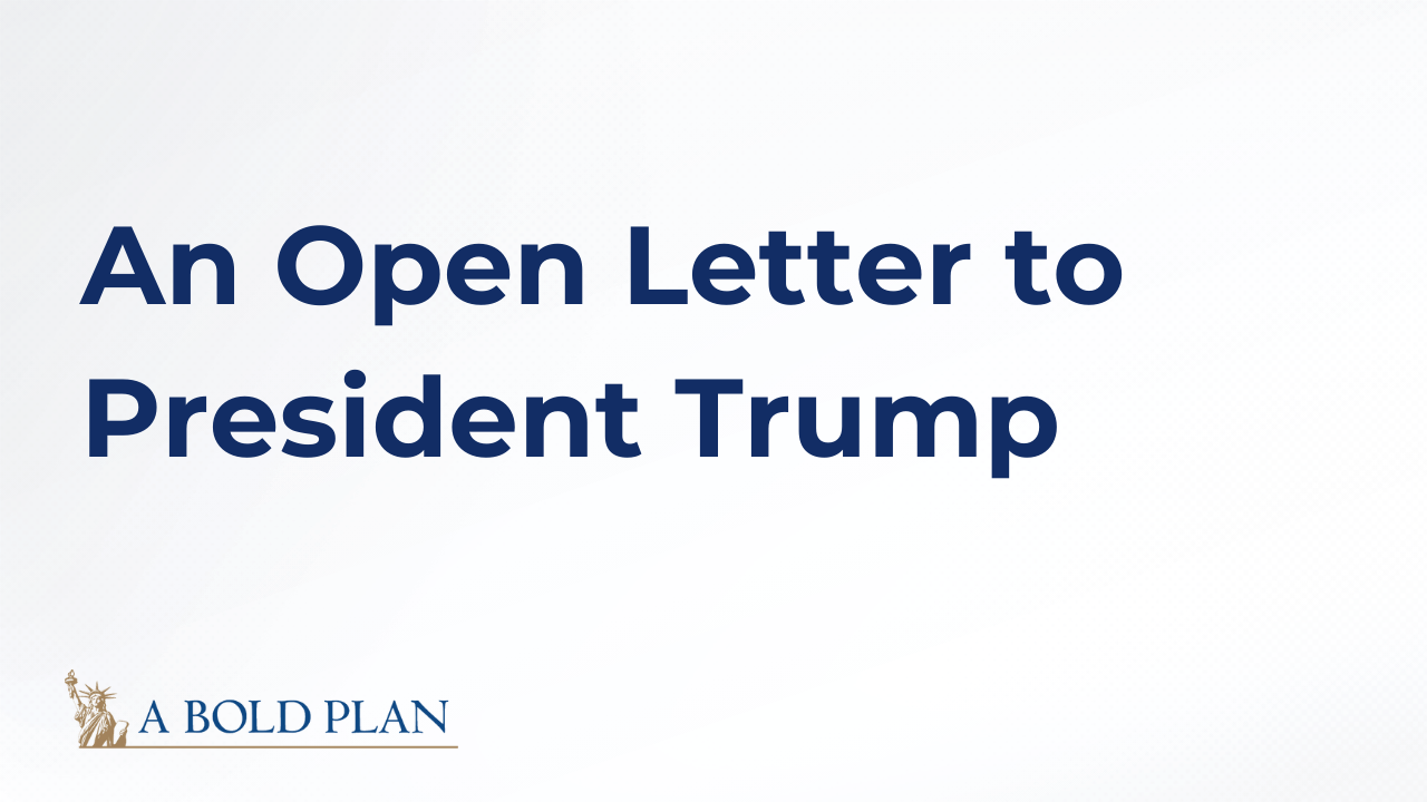 An Open Letter to President Trump | A Bold Plan